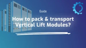 How to pack & transport Vertical Lift Modules? | Guides